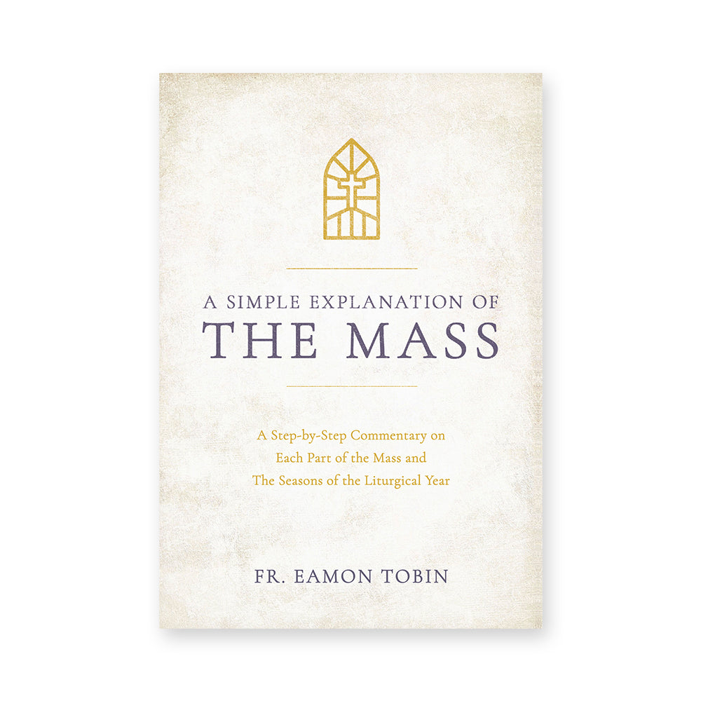 A Simple Explanation of the Mass: A Step-by-Step Commentary on Each Pa ...