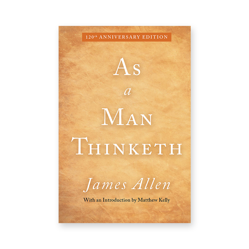 As a Man Thinketh: 120th Anniversary Edition – Wellspring