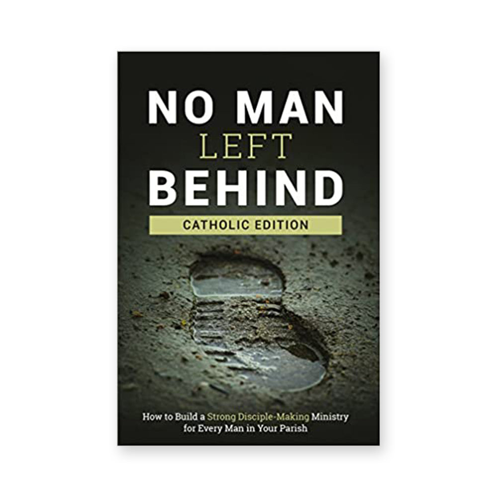 No Man Left Behind, Catholic Edition: How to Build a Strong Disciple-M ...